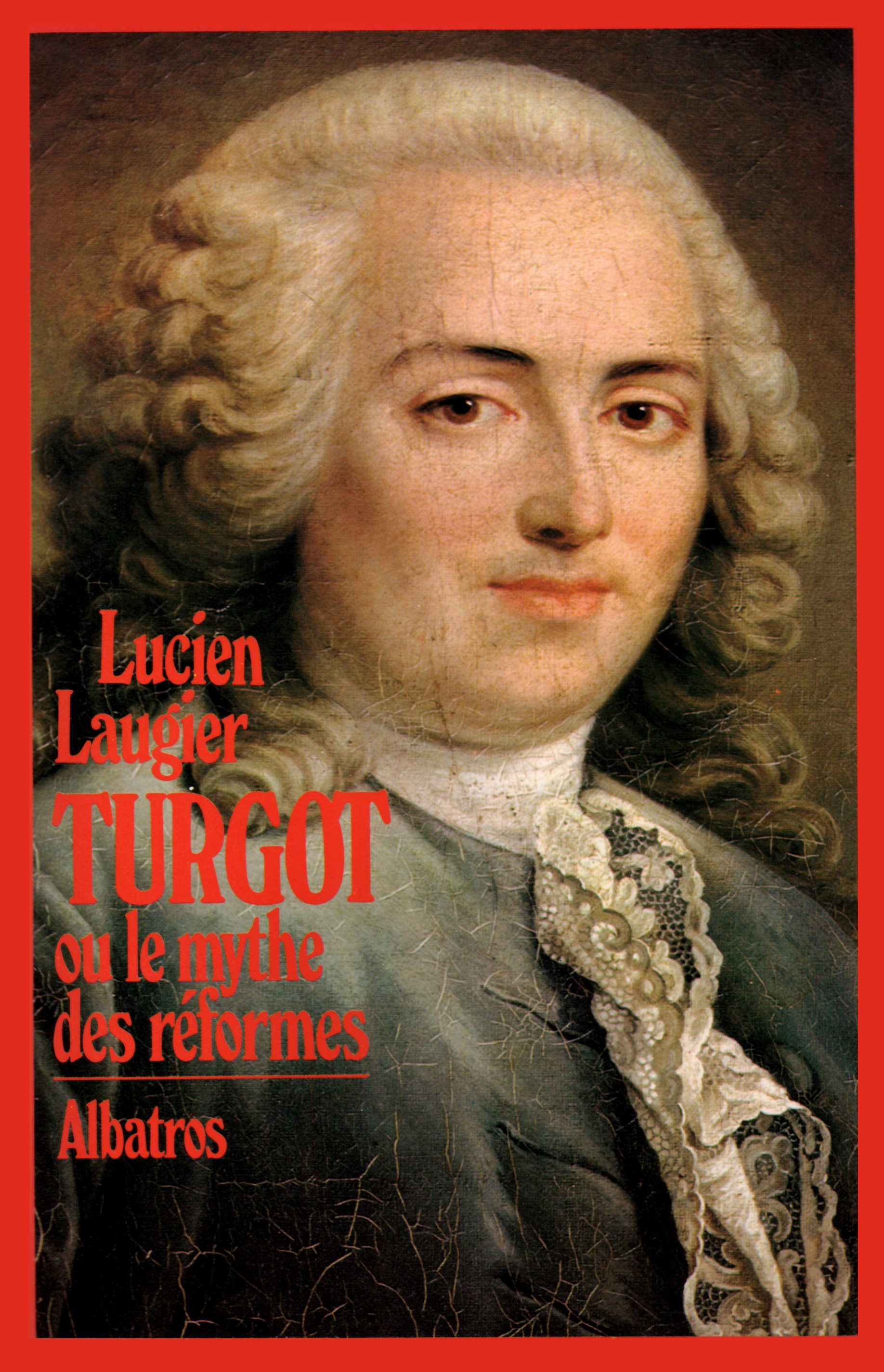 Turgot ou le mythe des réformes - Editions Albatros